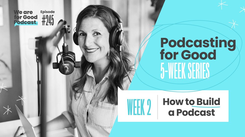 How to Build a Podcast - Podcasting for Good — We Are For Good
