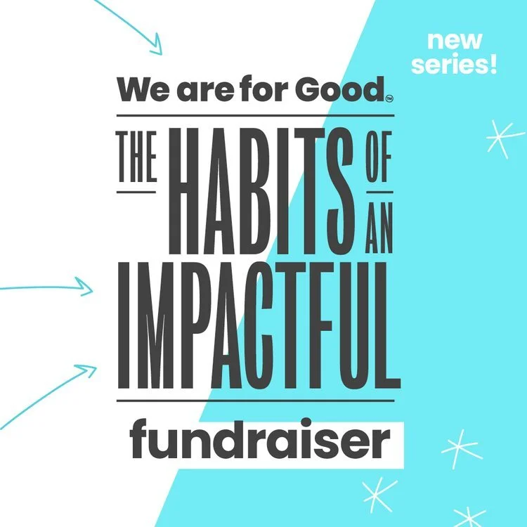 The Habits of an Impactful Fundraiser - 11 Part Limited Series — We Are ...