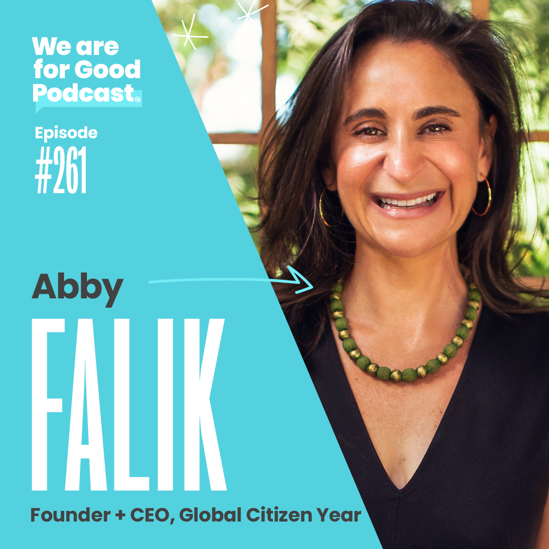 261. Solving the Leadership Crisis + The Mission of Global Citizen Year - Abby Falik — We Are ...