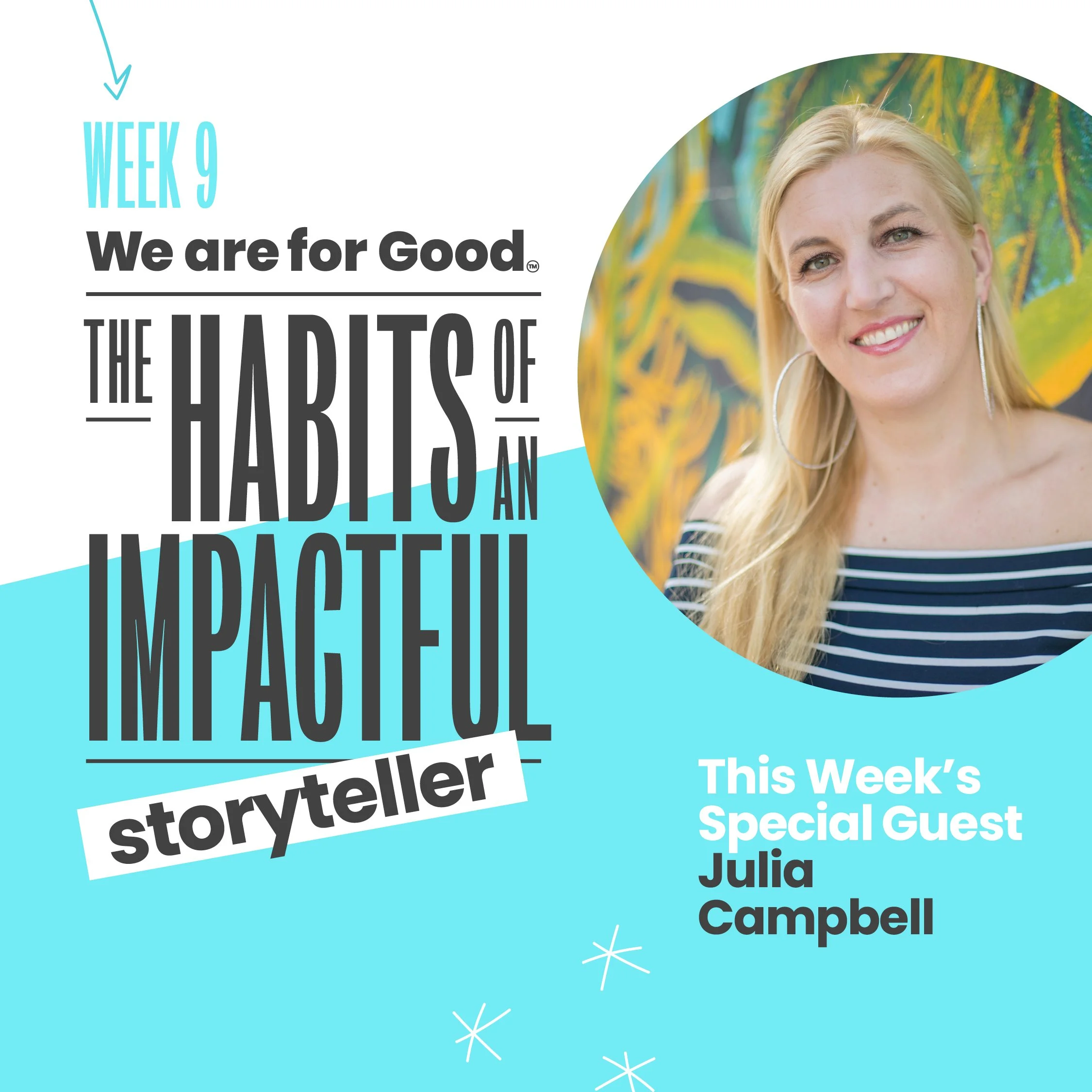 Habits of an Impactful Storyteller - Julia Campbell — We Are For Good