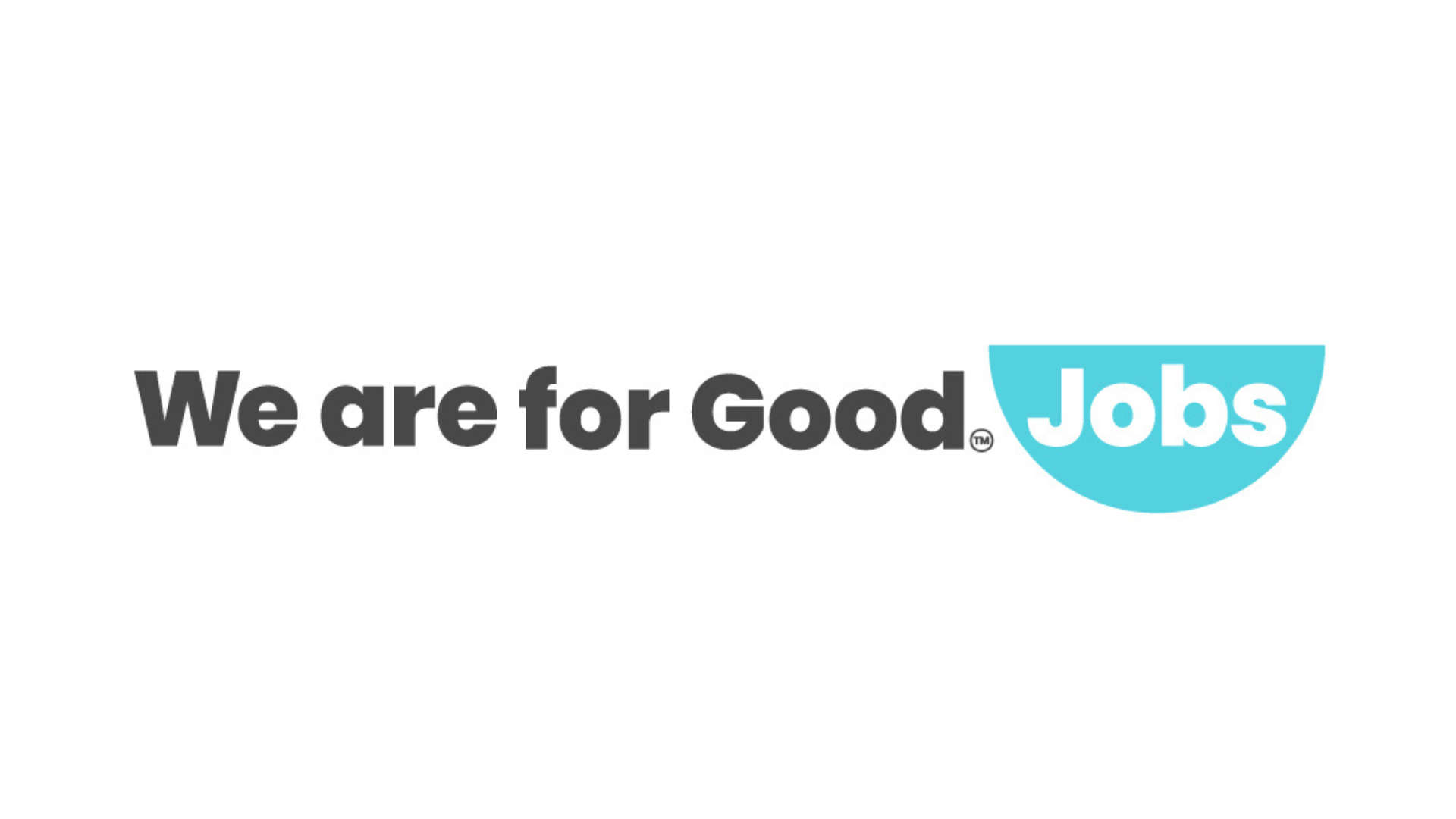 Good Jobs — We Are For Good
