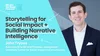 Storytelling for Social Impact + Building Narrative Intelligence - John ...