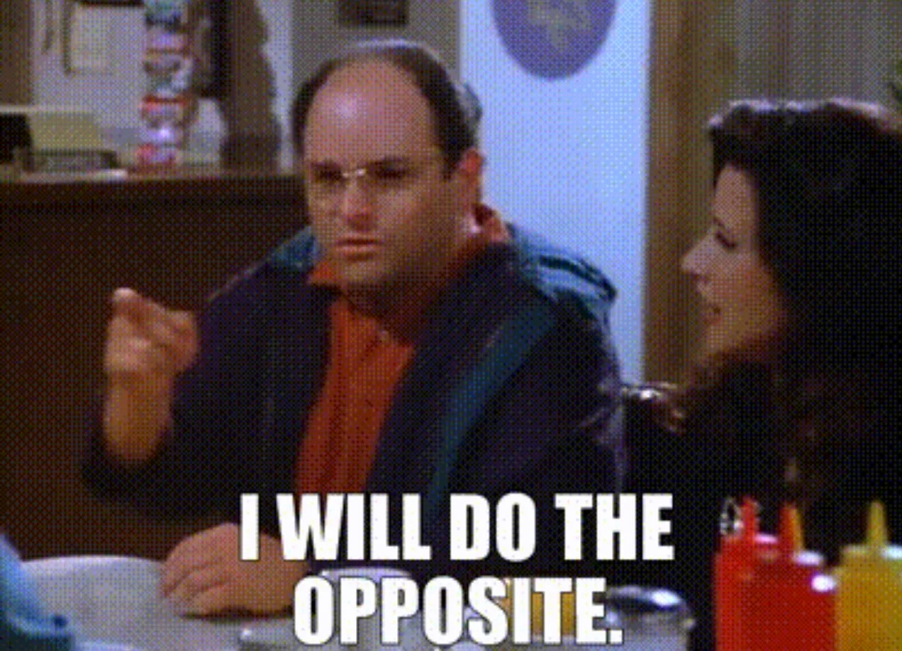 When It Ain’t Workin’, Try the Costanza Approach: Do the Opposite ...