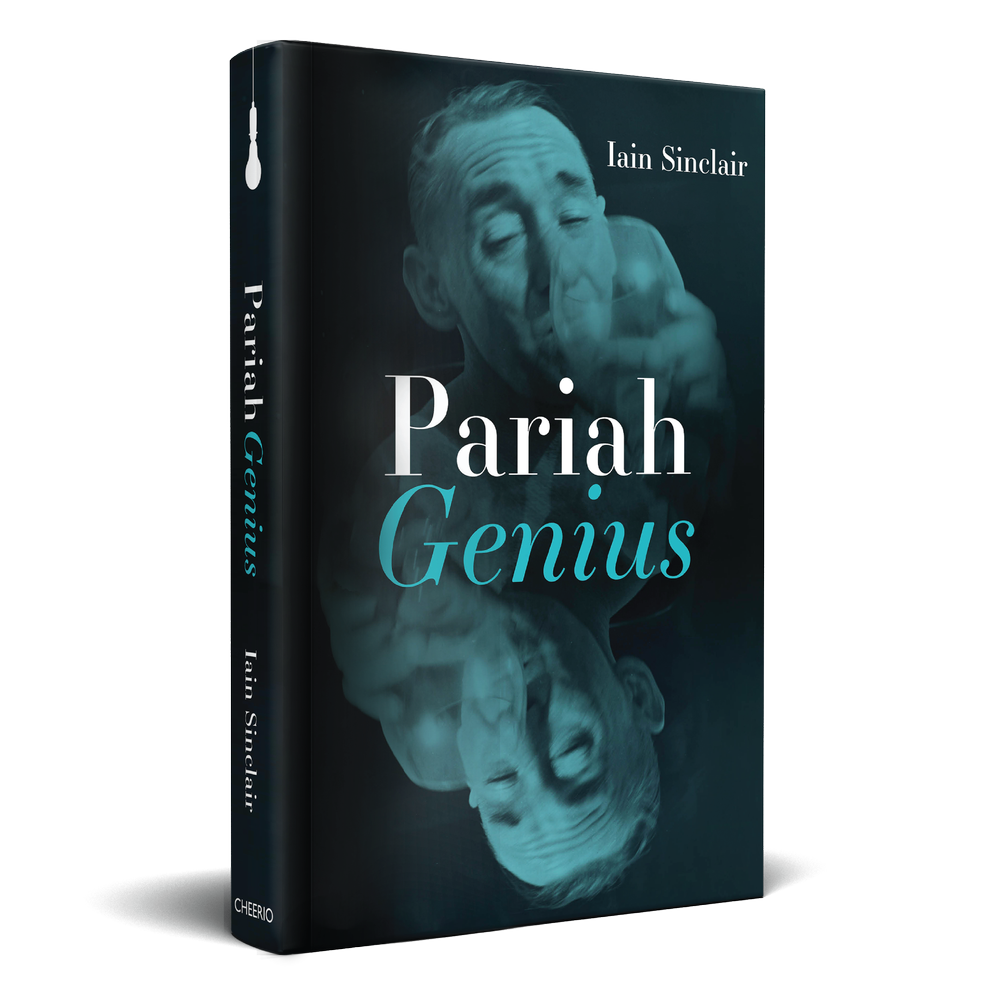 Pariah Genius by Iain Sinclair — Cheerio Publishing