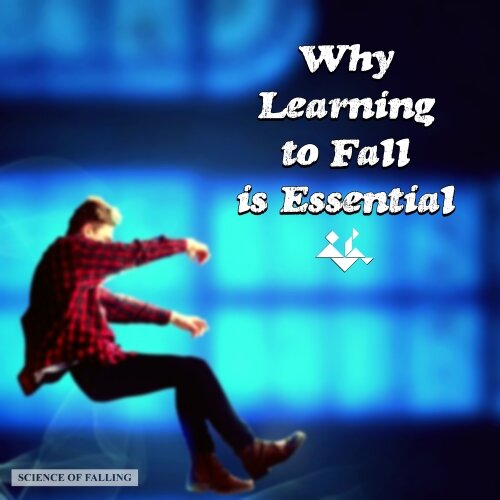 Why Learning to Fall is Essential — Science of Falling