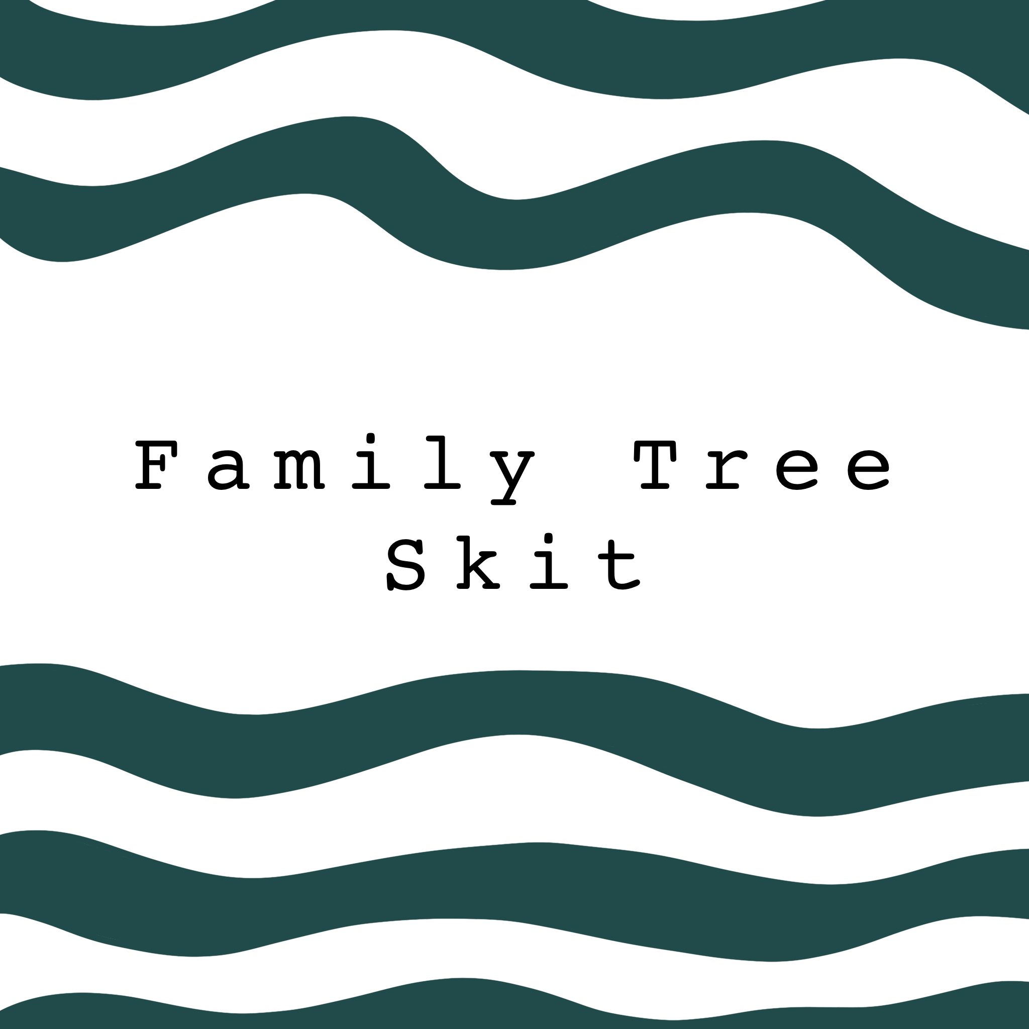 Family Tree Skit — i love the story