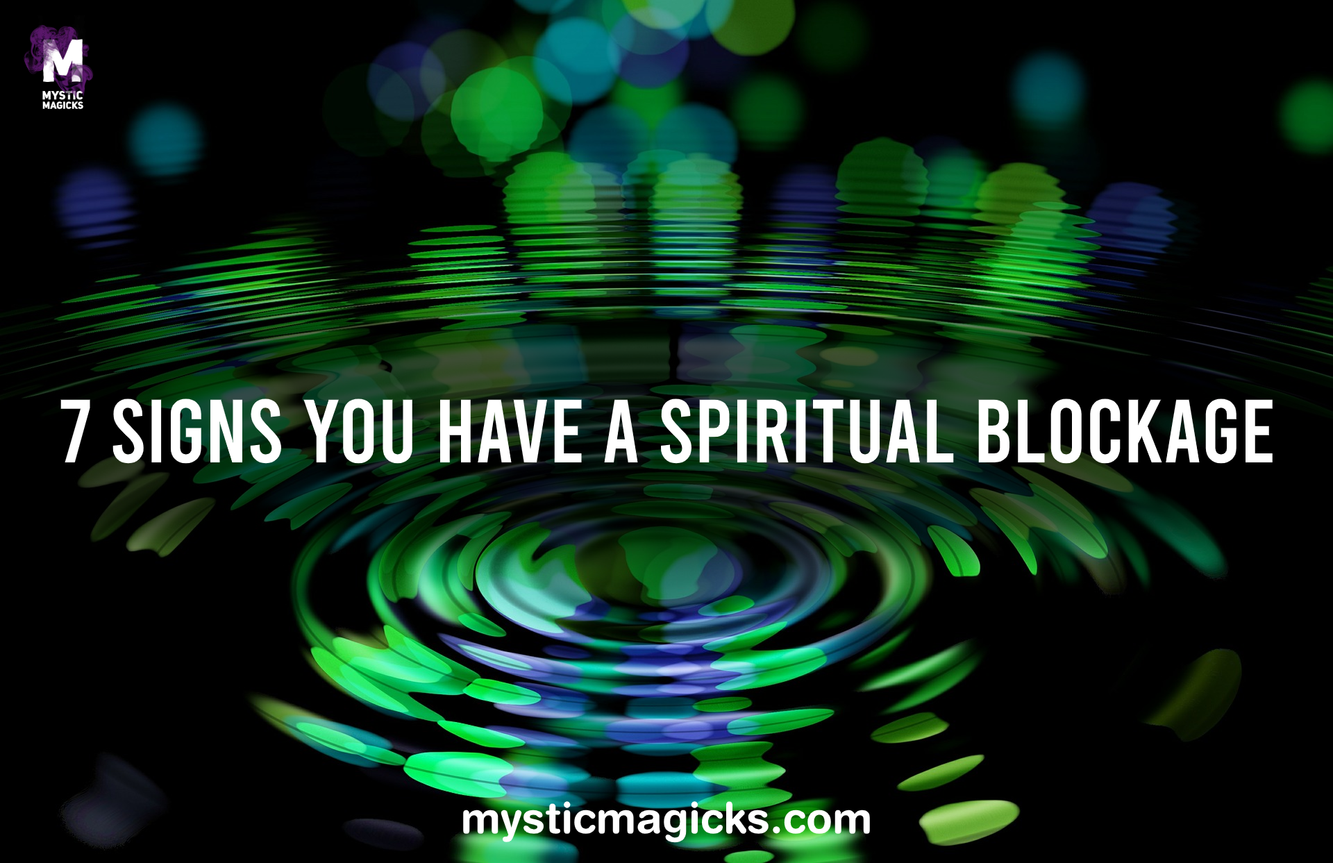 7 Signs You Have a Spiritual Blockage — Mysticmagicks