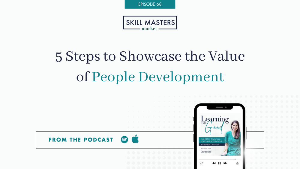 5 Steps to Showcase the Value of People Development — Skill Masters ...