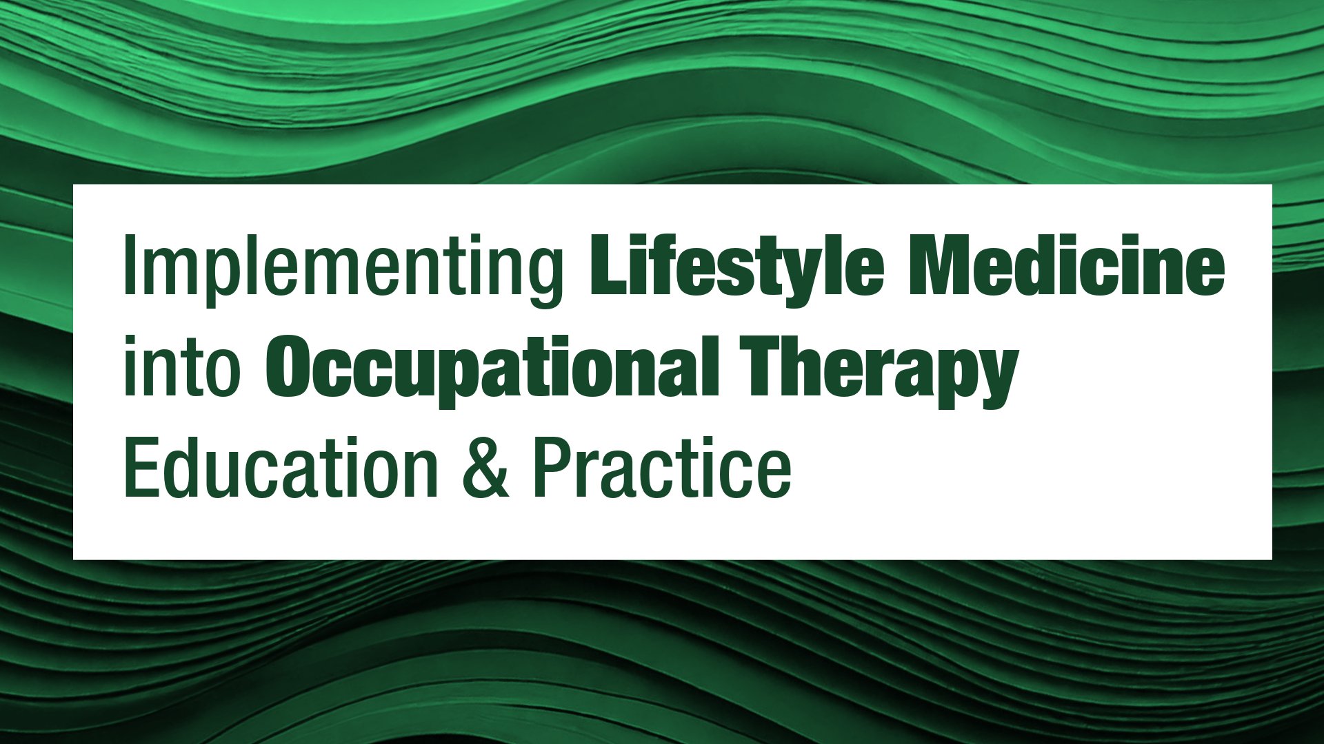 Implementing Lifestyle Medicine into Occupational Therapy Education and ...