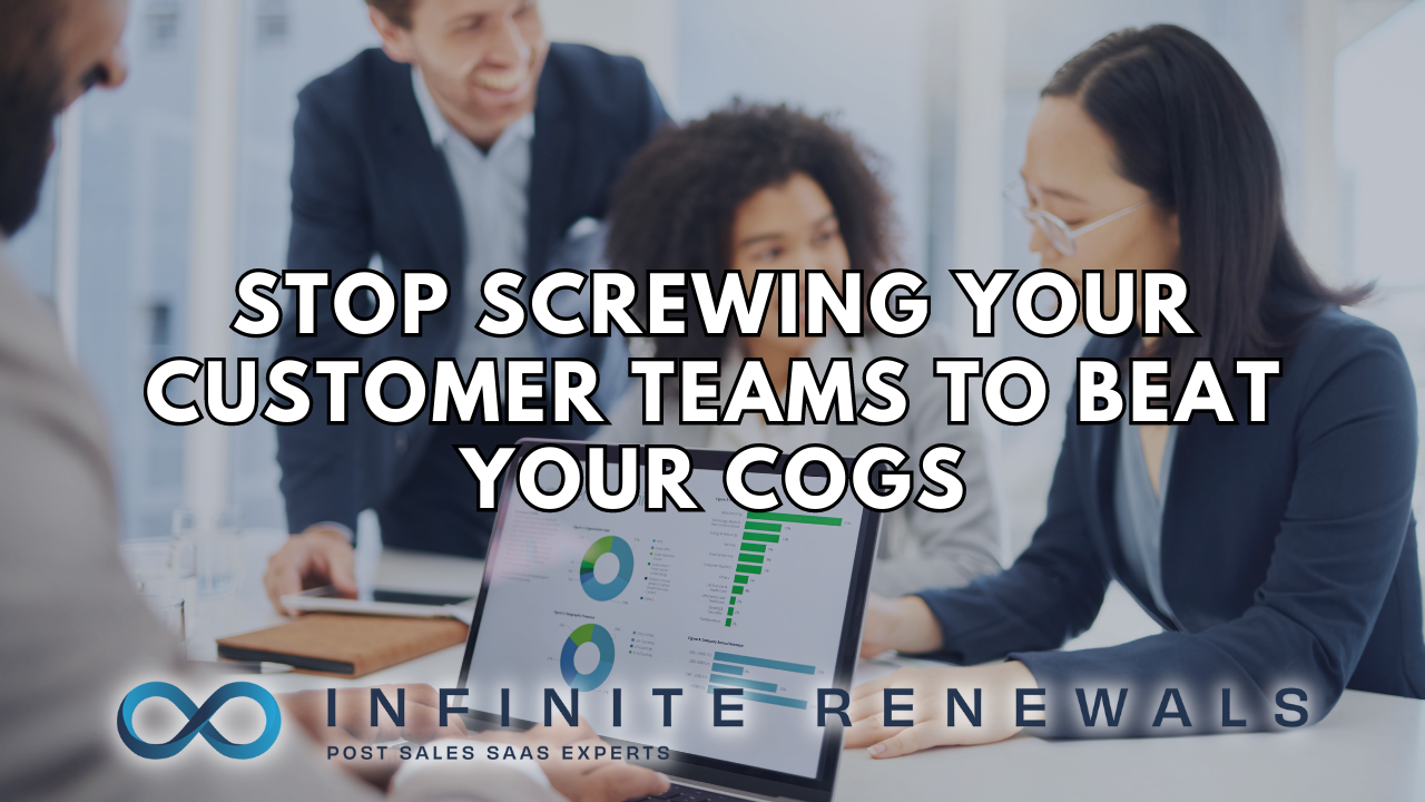 Stop Screwing Your Customer Teams to Beat Your COGS — Infinite Renewals ...