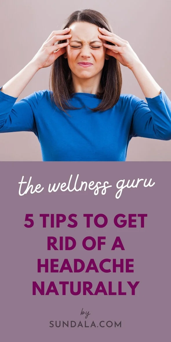 5 Tips to Get Rid of Headache Naturally — Wellness Blog — Sundala Wellness