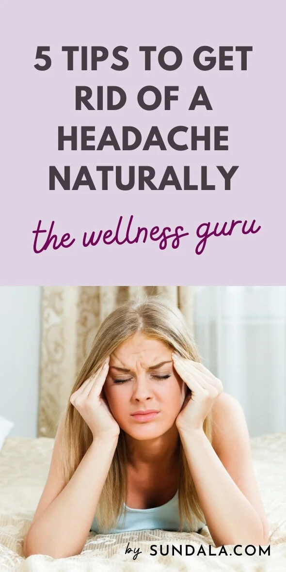 5 Tips to Get Rid of Headache Naturally — Wellness Blog — Sundala Wellness