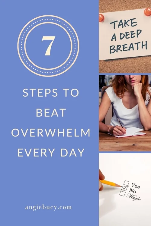 7 Steps to Dealing with Overwhelm in Your Day — Angie Bucy Loving Life