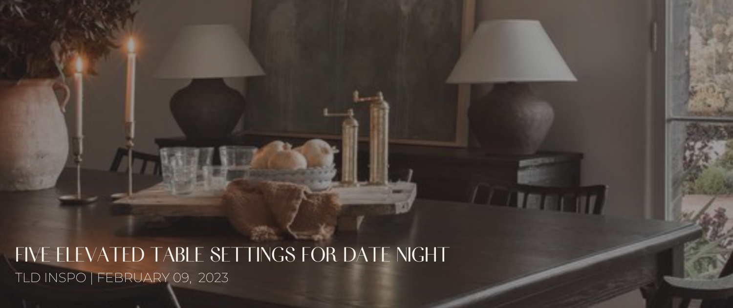 5 Elevated Table Settings For Date Night — Tiffany Leigh Design