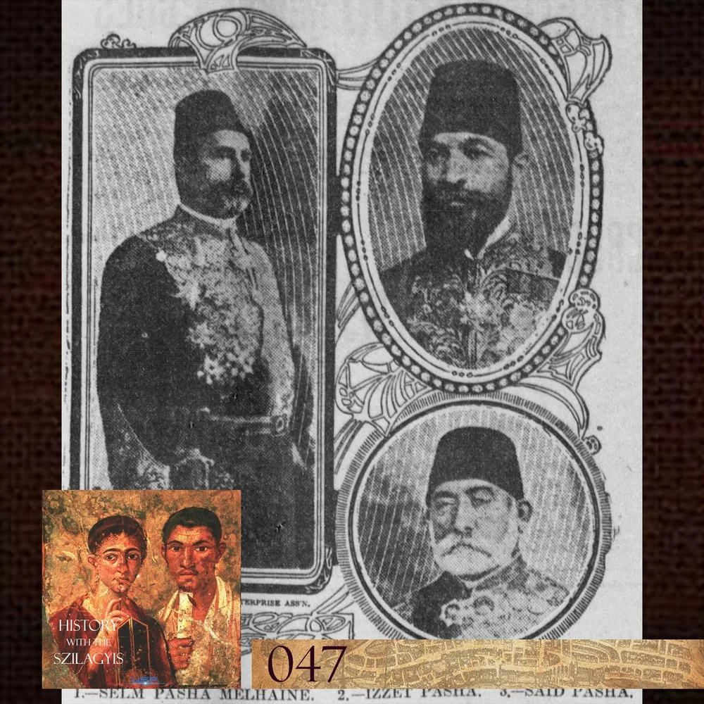 HwtS 47: The Three Pashas — History with the Szilagyis
