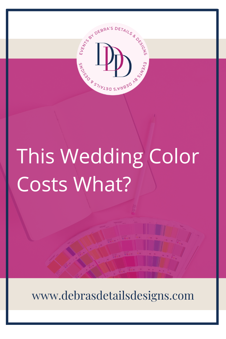 This Wedding Color Costs What? — Debra's Details & Designs