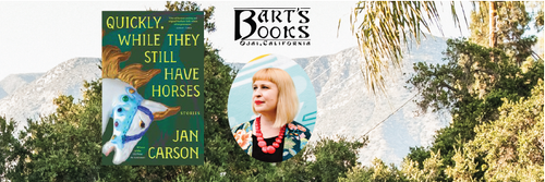 QUICKLY, WHILE THEY STILL HAVE HORSES with Jan Carson — Bart's Books - Ojai