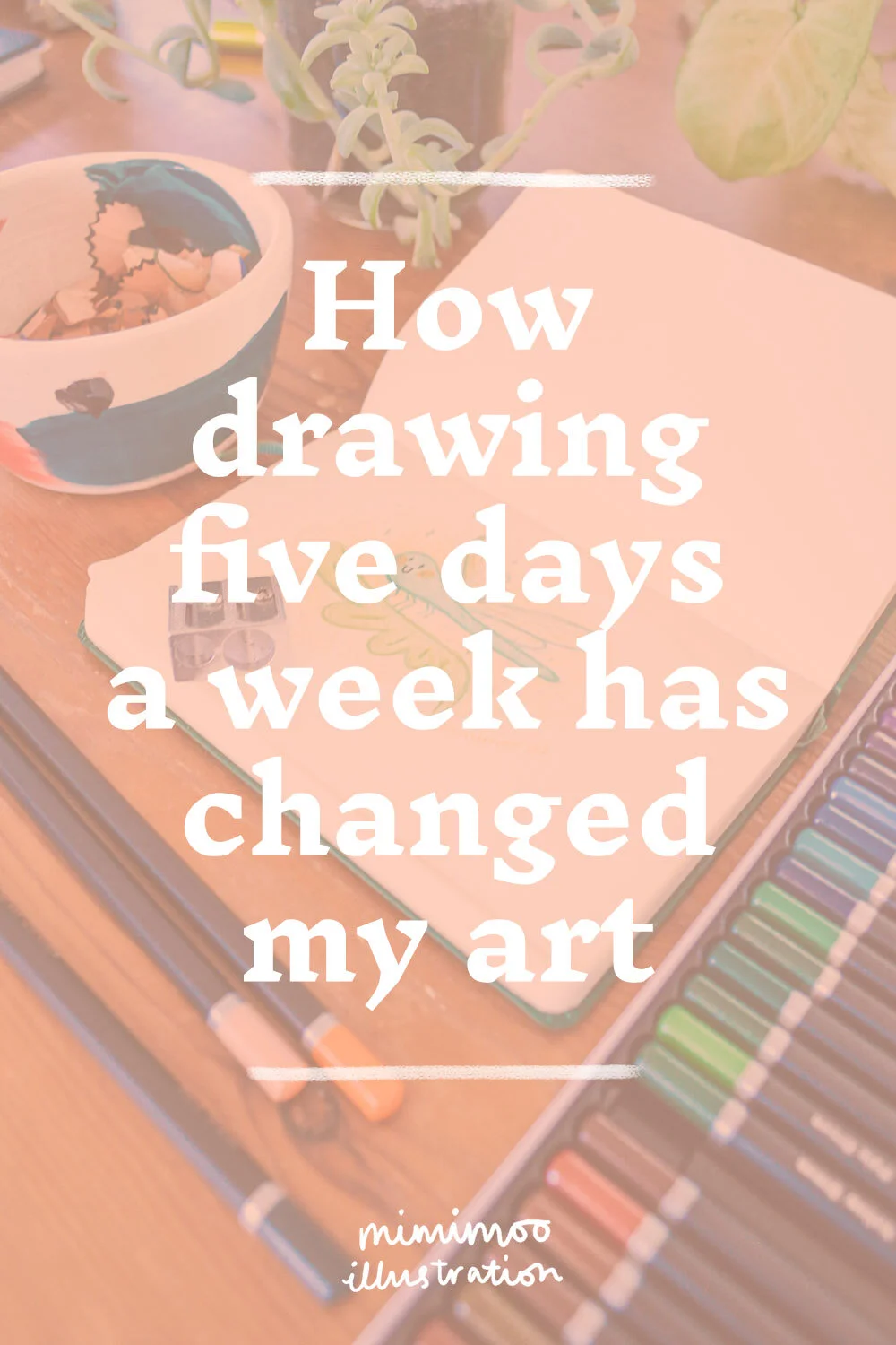 How Drawing Five Days A Week Has Changed My Art — Mimimoo Illustration