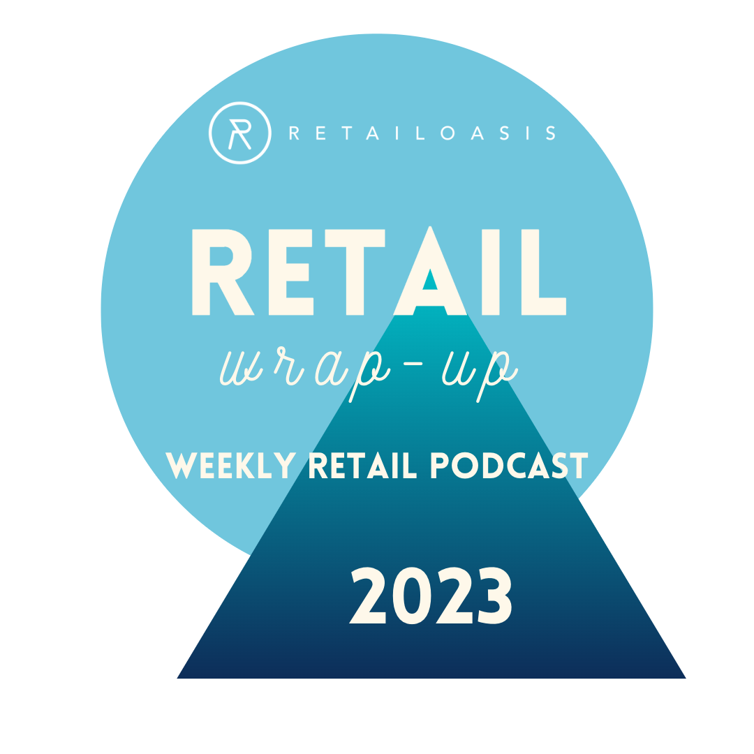 RetailOasis Retail Wrap-Up Podcast - Retail's Favourite Podcast ...