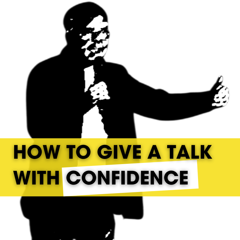 How to give a talk with confidence — DAVE MCKEOWN
