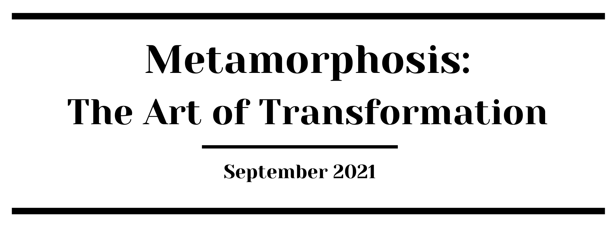 Metamorphosis: The Art of Transformation, September 2021 — VISIONARY ...