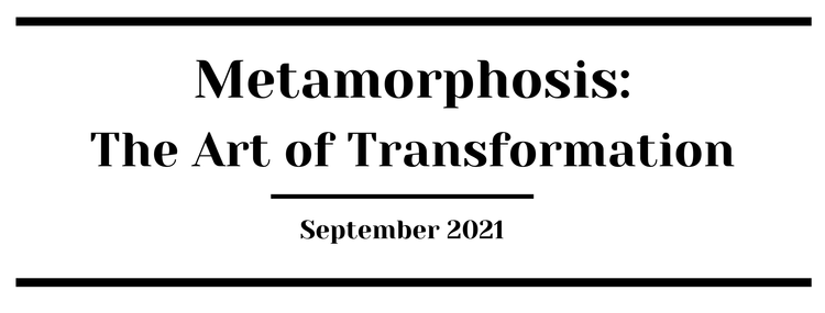Metamorphosis: The Art of Transformation, September 2021 — VISIONARY ...