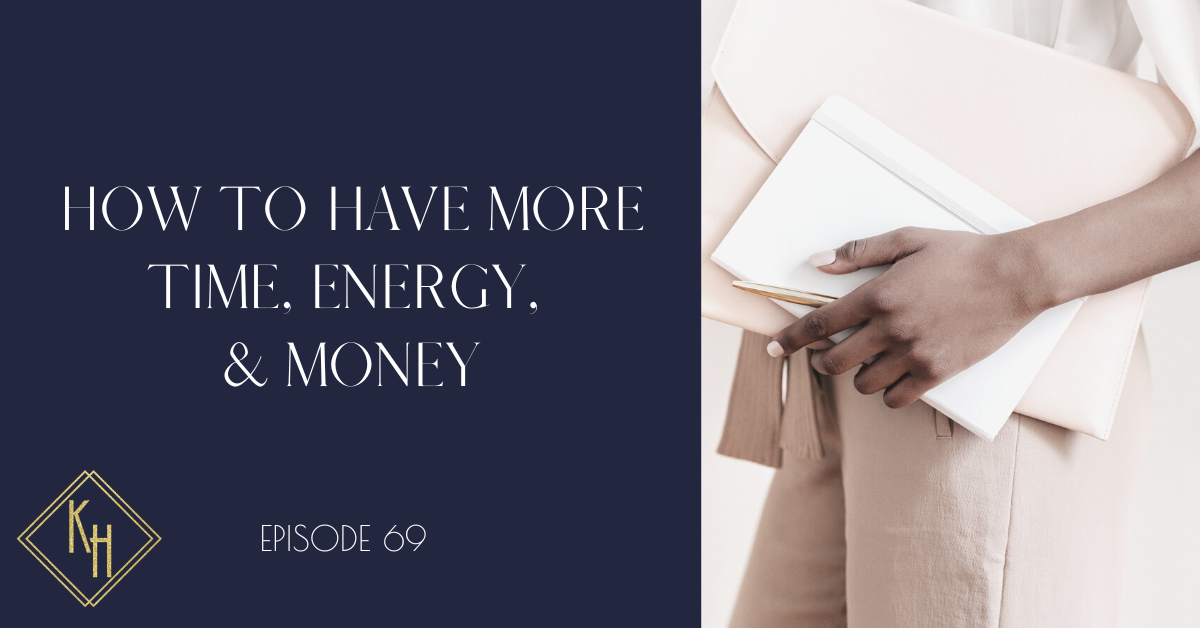 How to Have More Time, Energy, & Money — Kaylee Hackney
