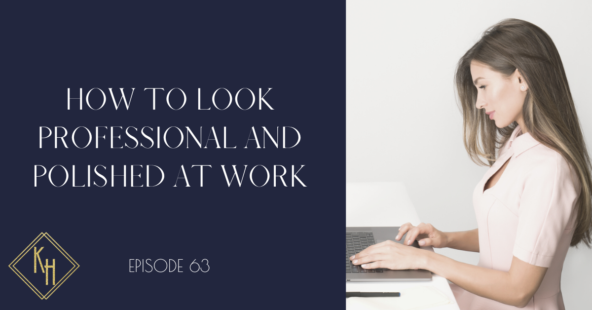 How to Look Professional & Polished at Work — Kaylee Hackney