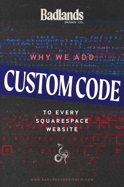 Why We Custom Code Every Squarespace Website — Badlands Design Co.