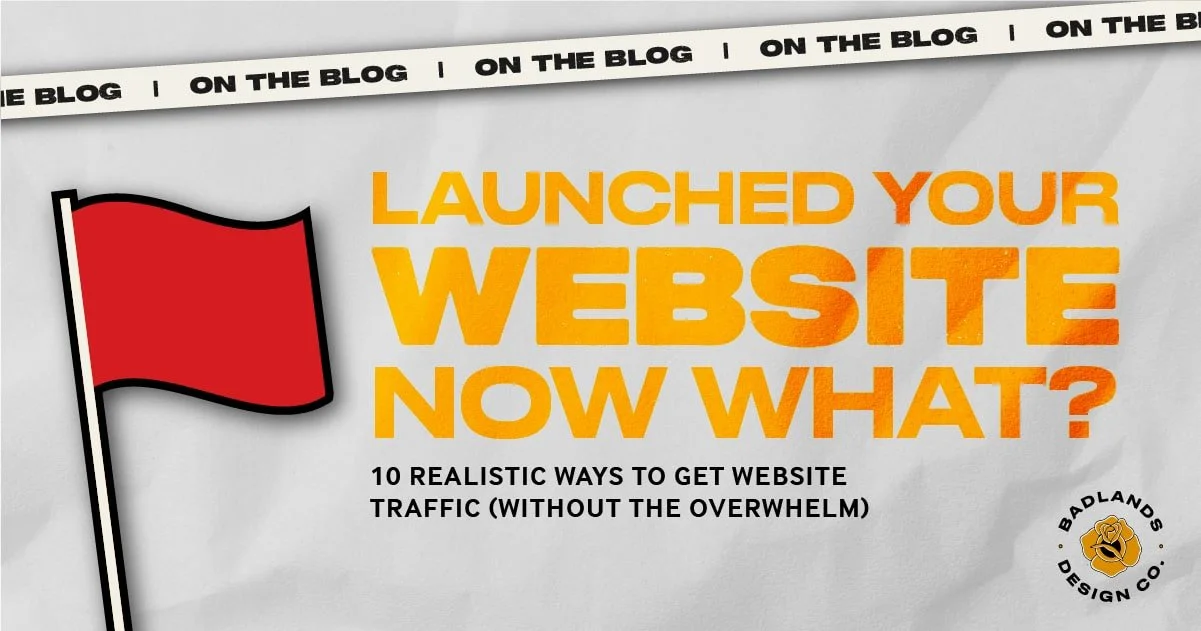 Launched Your Website—Now What? — Badlands Design Co.