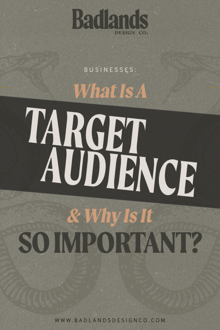 How To Discover & Define Your Target Audience — Badlands Design Co.