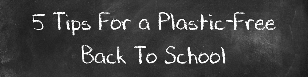 Plastic-Free Back To School Guide — Beyond Plastics - Working To End ...
