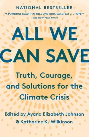 All We Can Save: Truth, Courage, and Solutions for the Climate Crisis ...