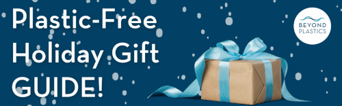 Your Guide To Plastic-Free Holiday Gifts! — Beyond Plastics - Working ...