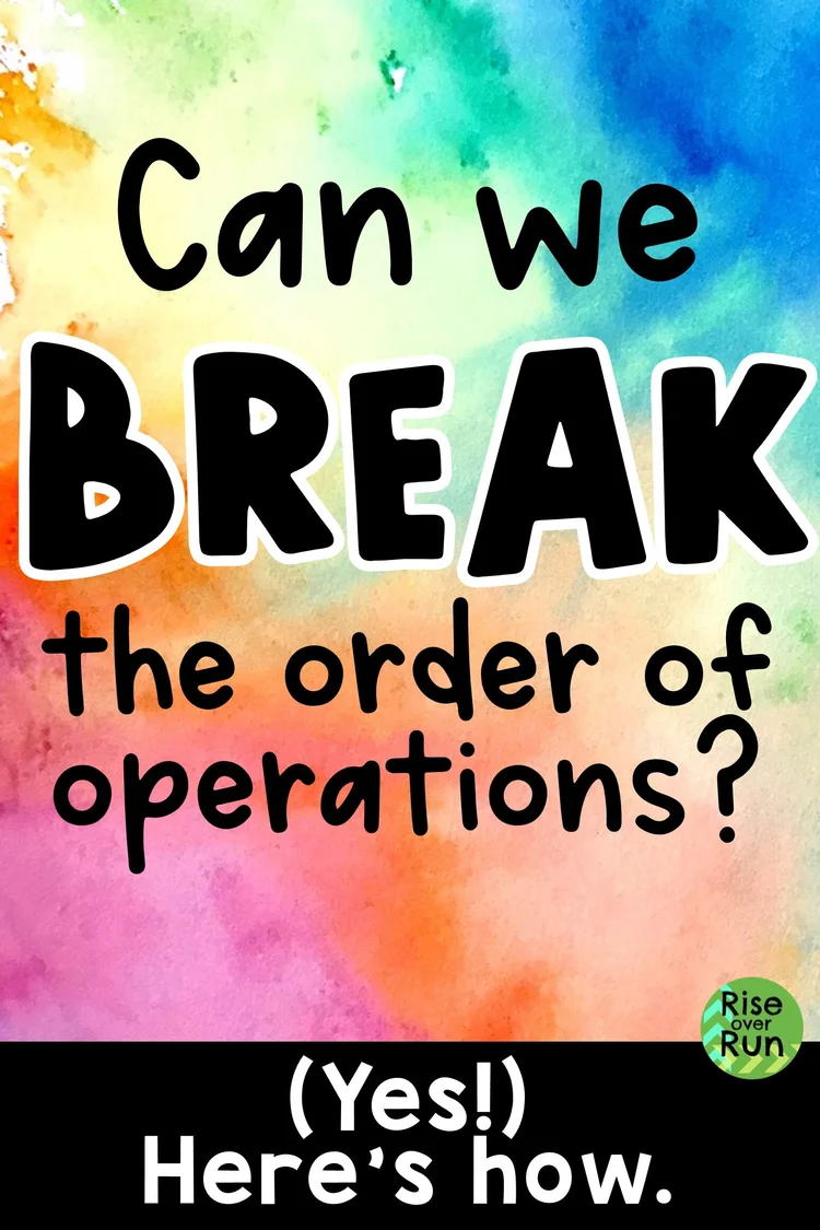 Can We Break The Order Of Operations Rise Over Run can-we-break-the-order-of-operations-rise-over-run