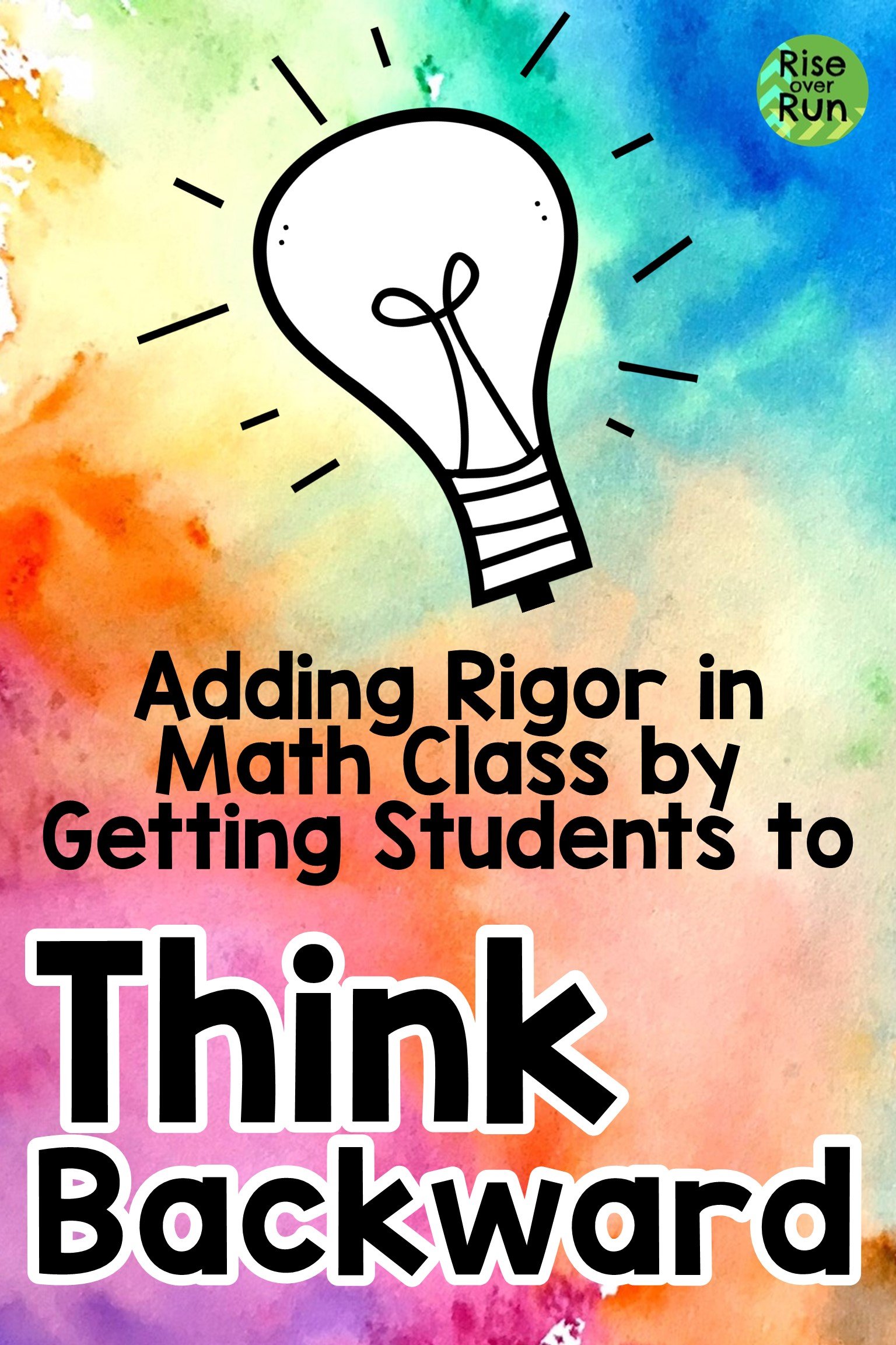 Adding Rigor in Math Class by Getting Students to Think Backward — Rise ...
