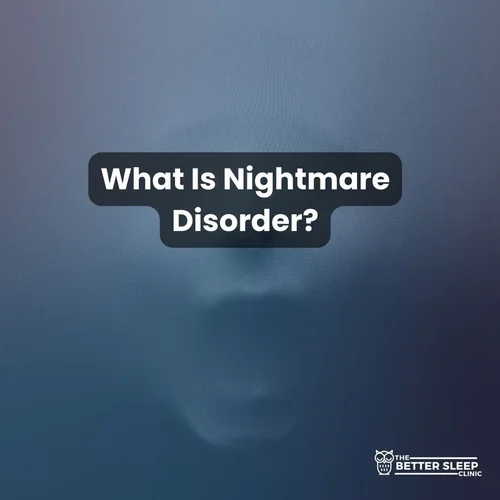 What Is Nightmare Disorder In Adults? | The Better Sleep Clinic NZ