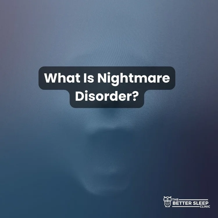 What Is Nightmare Disorder In Adults? | The Better Sleep Clinic NZ