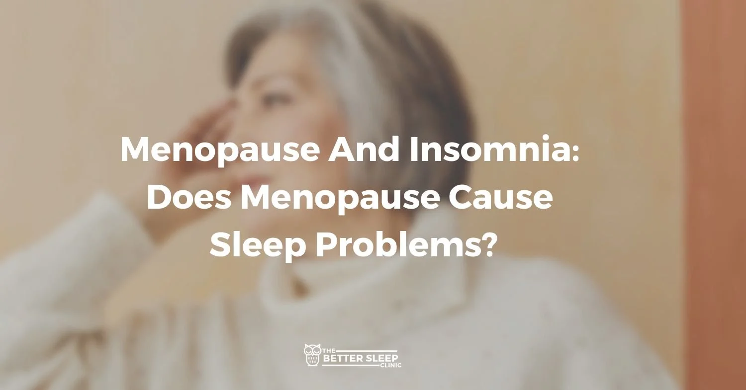 Menopause And Insomnia: Does Menopause Cause Sleep Problems?