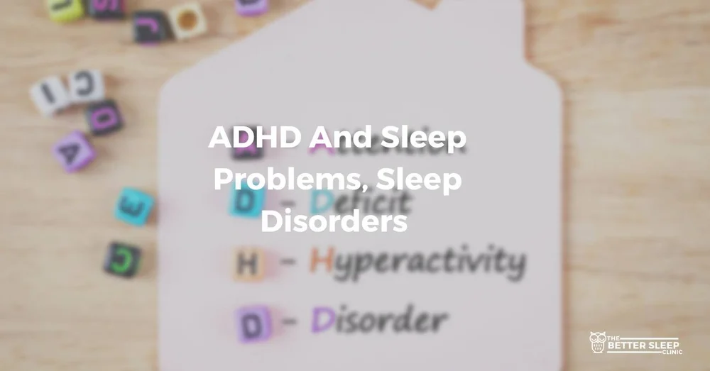 ADHD And Sleep: Problems Or Sleep Disorders?