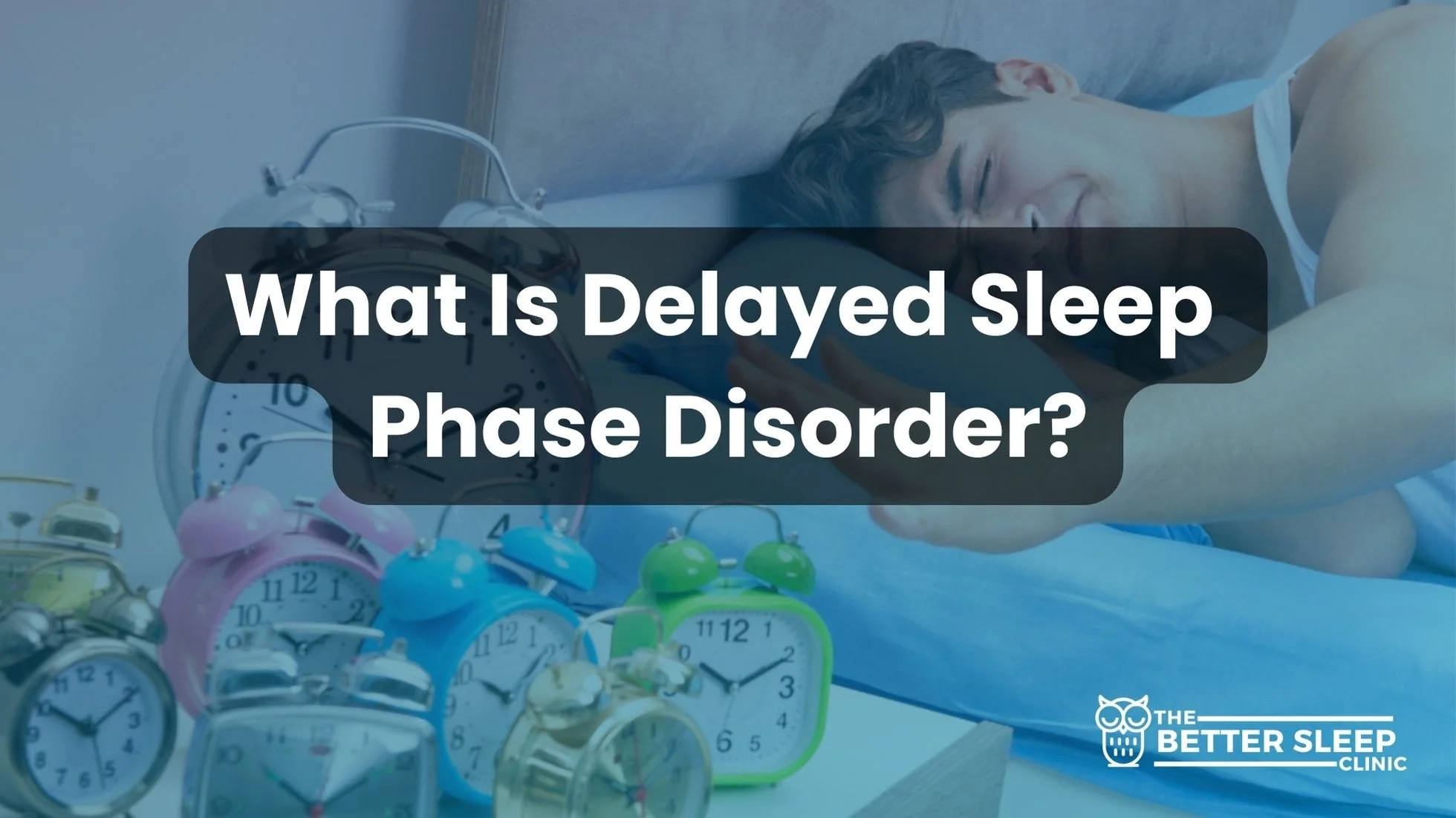 Delayed Sleep Phase Disorder (Delayed Sleep Phase Syndrome) | The ...