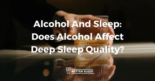 Does Alcohol Affect Deep Sleep?