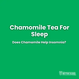 Chamomile Tea For Sleep: Does Chamomile Help Insomnia?