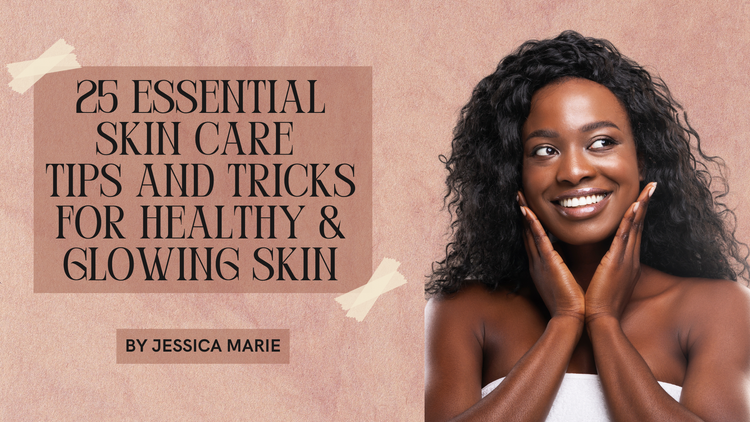 25 Essential Skin Care Tips and Tricks for Healthy and Glowing Skin ...