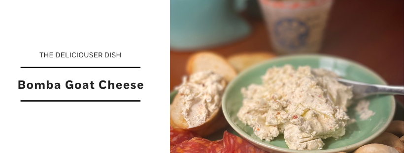 Bomba Goat Cheese — The Deliciouser