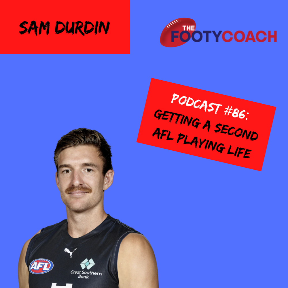 #86 Sam Durdin: Getting a second AFL playing life — The Footy Coach