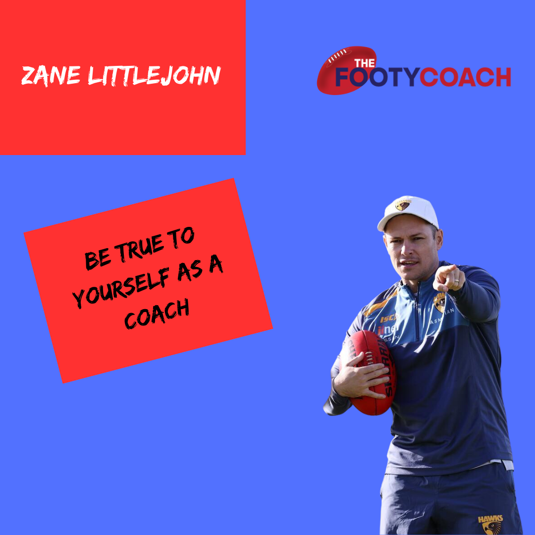 #95 Zane Littlejohn: Be true to yourself as a coach — The Footy Coach