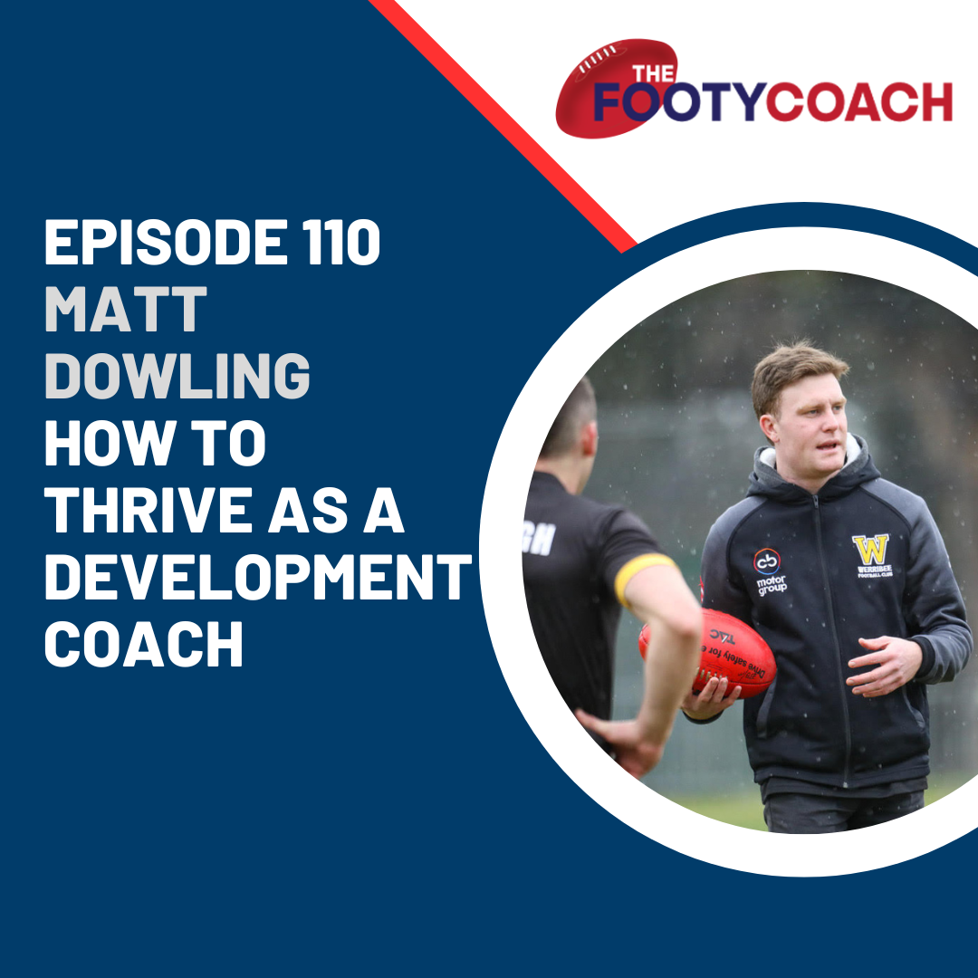 #110 Matt Dowling: How to thrive as a development coach — The Footy Coach