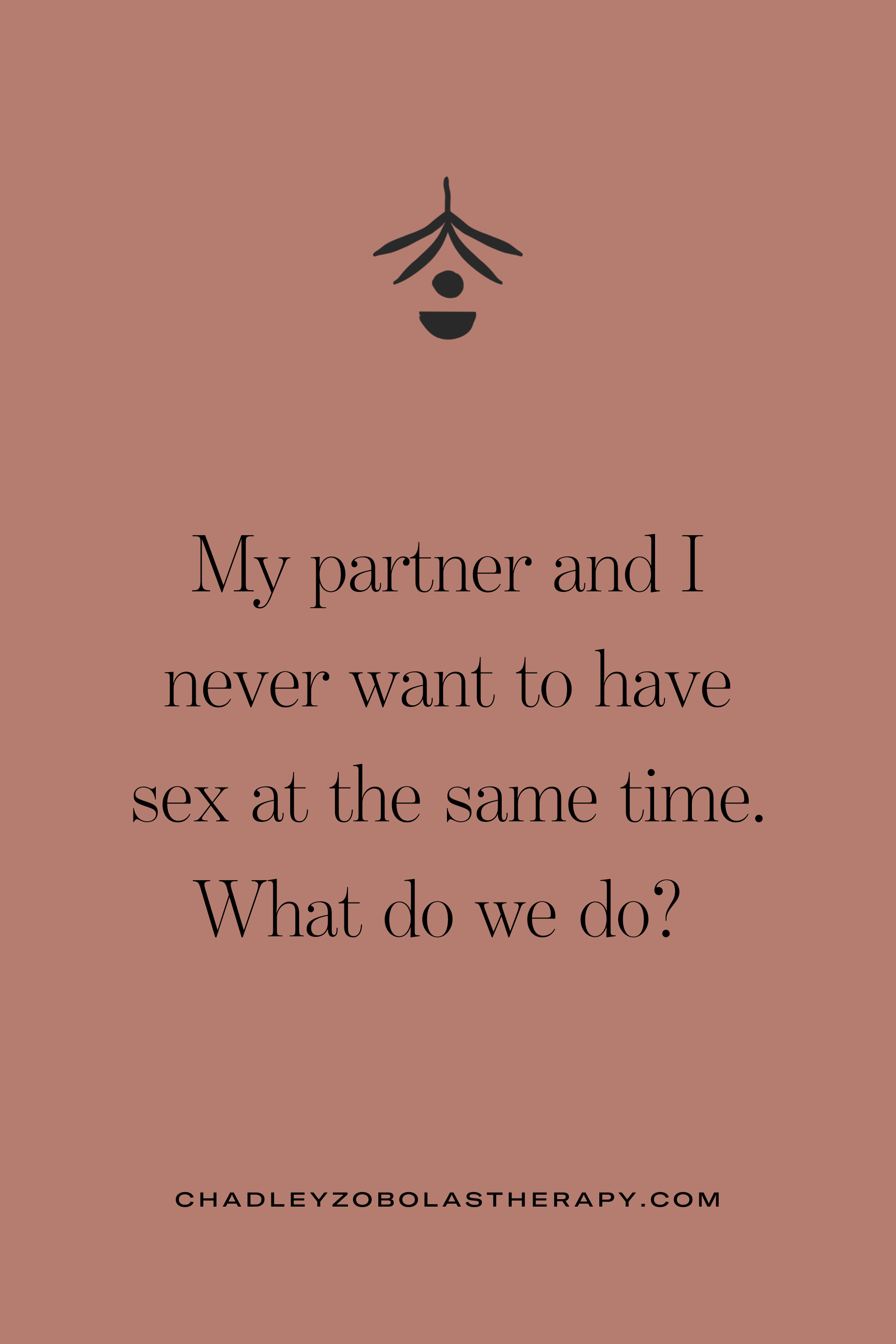 “My partner and I never want to have sex at the same time. What do we ...