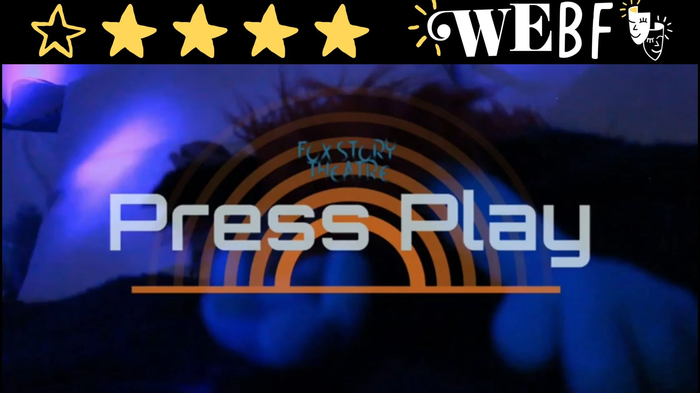 Review: PRESS PLAY, Fox Story Theatre - Online | West End Best Friend